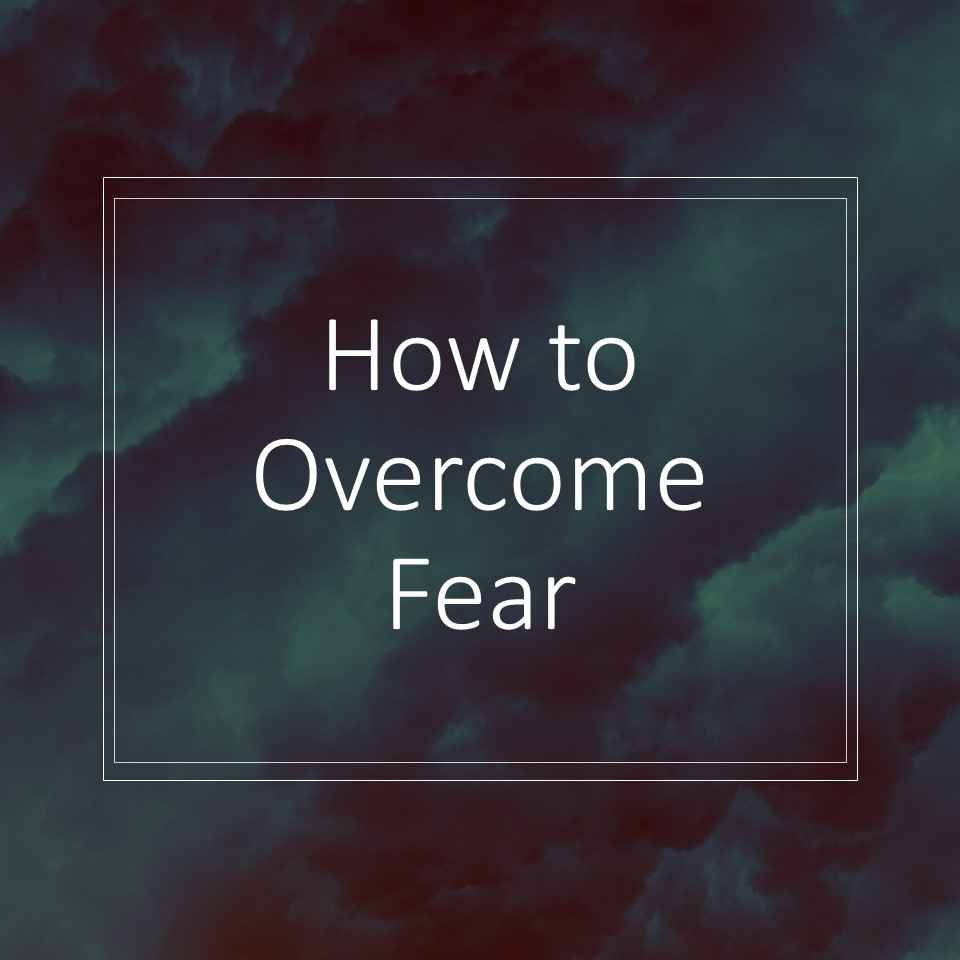 How to Overcome Fear - mikepackerblog.com